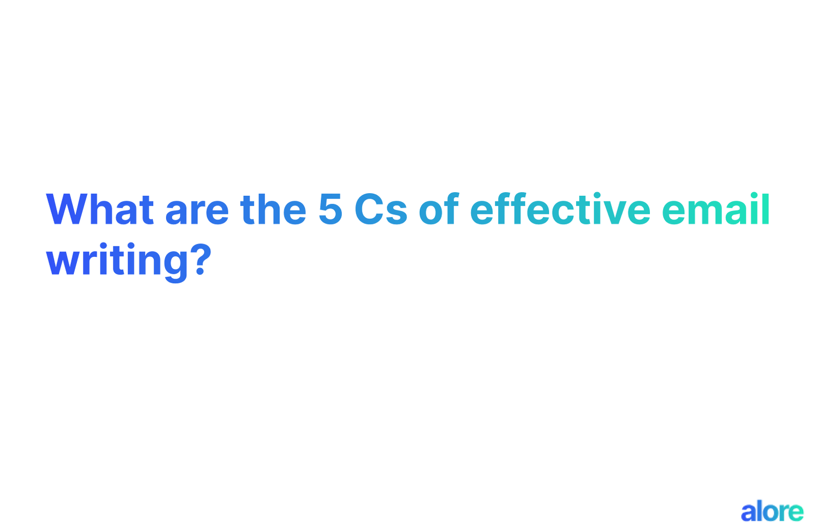 What are the 5 Cs of effective email writing? | Alore